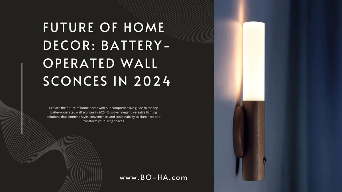 Future of Home Decor: Battery-Operated Wall Sconces in 2024 — BO-HA