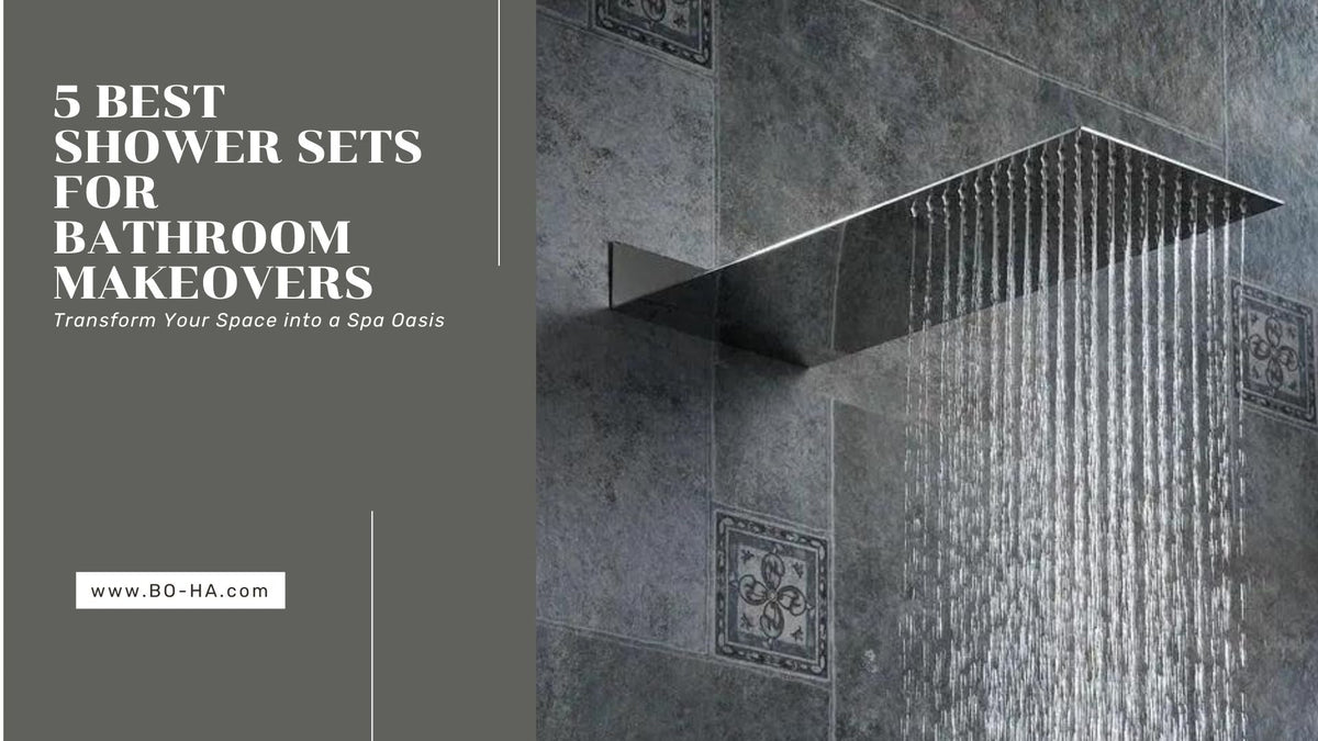 Top 5 Best Shower Sets for Bathroom for your own Spa Oasis — BO-HA